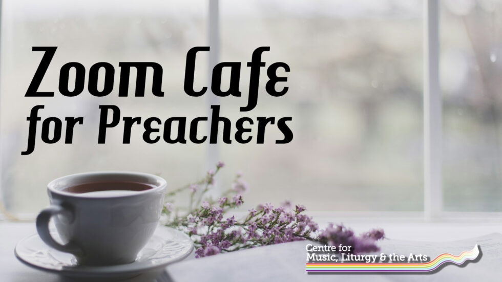 Zoom Cafe for Preachers | Centre for Music Liturgy and the Arts